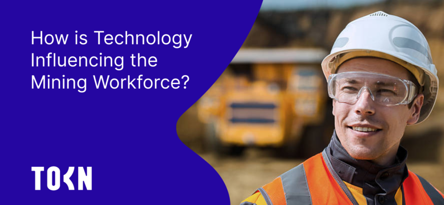 How is Technology Influencing the Mining Workforce? | TOKN Technology